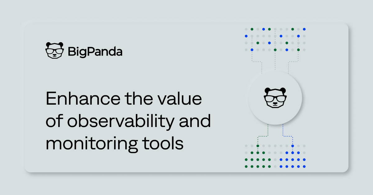 Enhance the value of observability and monitoring tools | BigPanda